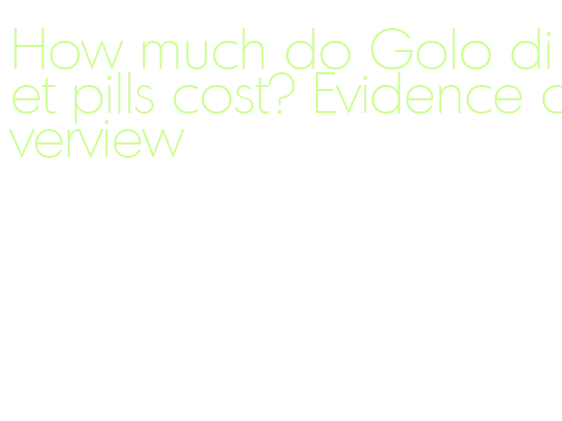 How much do Golo diet pills cost? Evidence overview - Retina Curitiba
